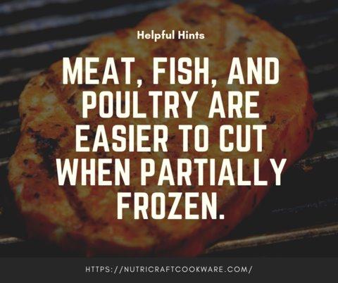 Meat, fish, and poultry are easier to cut when partially frozen ...
